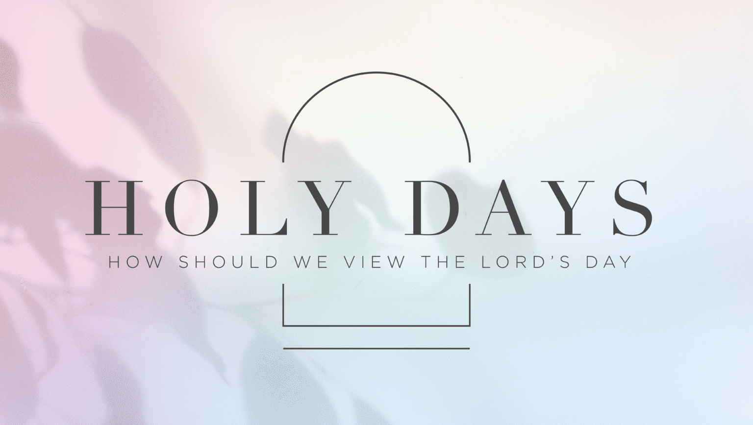 Holy Days - How we Should View The Lords Day - Legacy Community Church